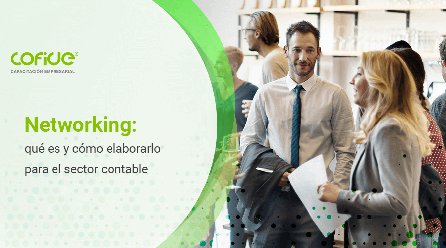 Networking: qué es y cómo elaborarlo para el sector contable